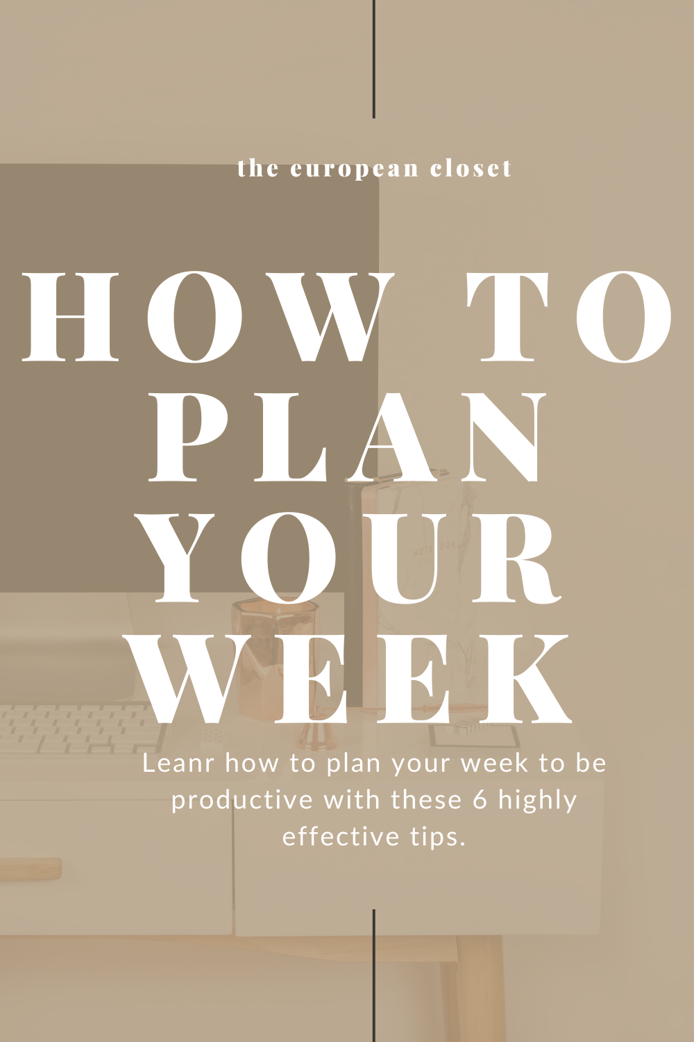 How To Plan Your Week - 6 Effective Tips | The European Closet