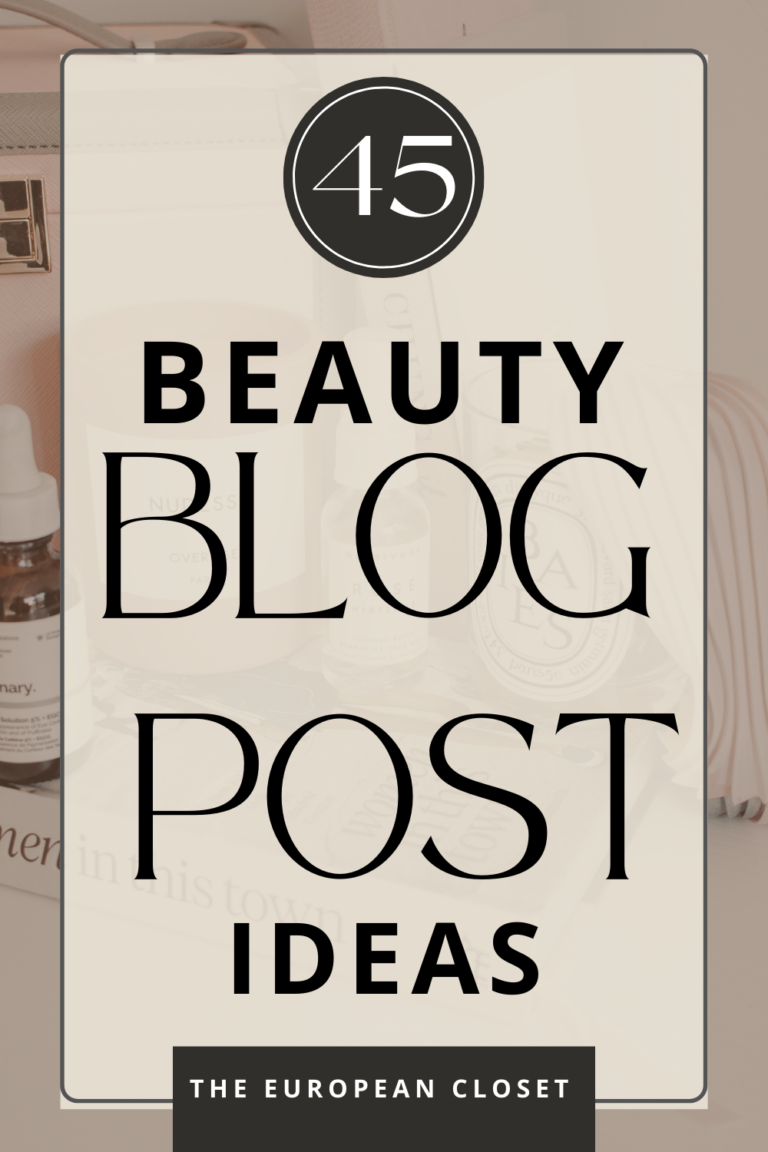 45 Amazing Beauty Blog Post Ideas | The European Closet