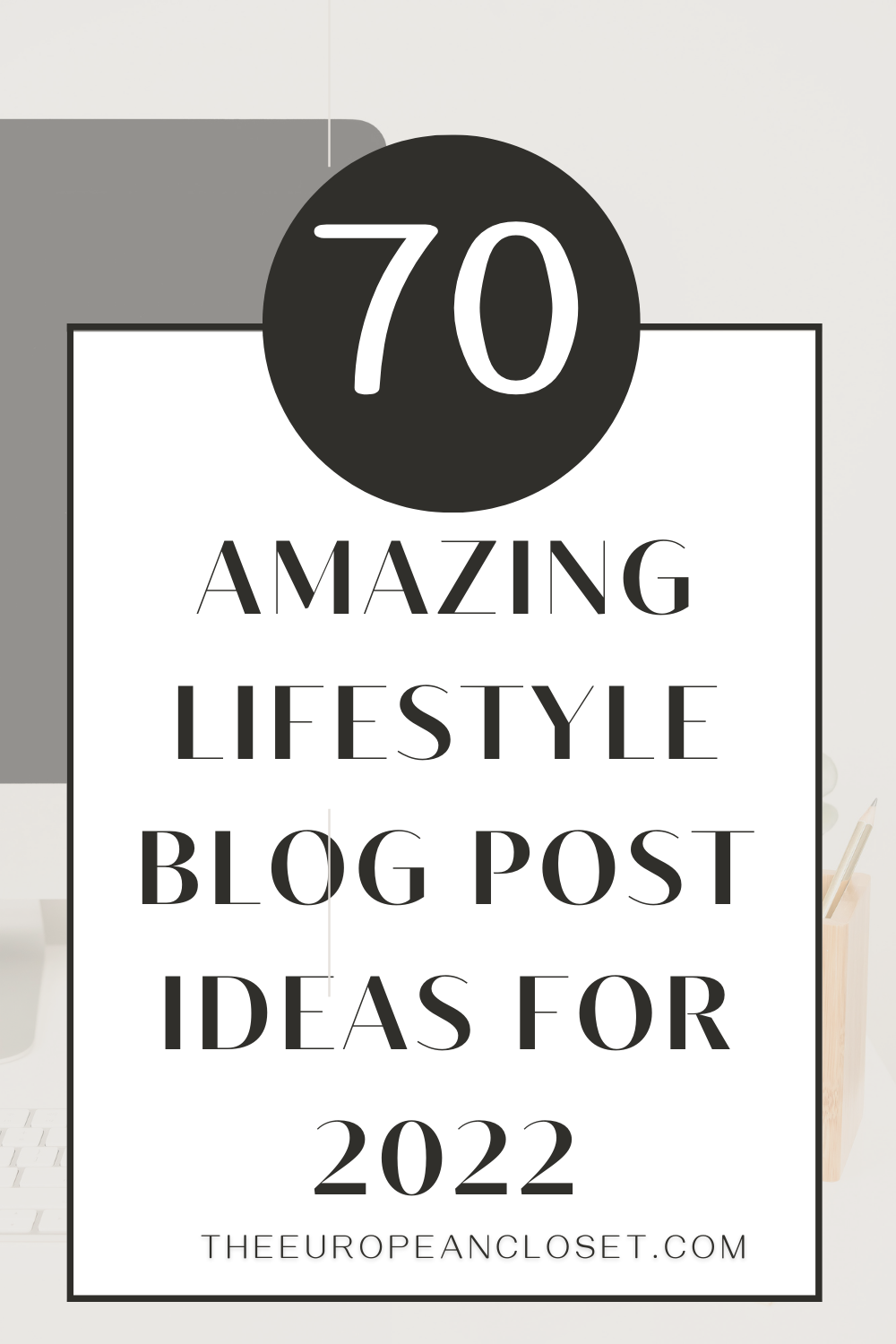 60 + Lifestyle Blog Post Ideas You'll Love | The European Closet