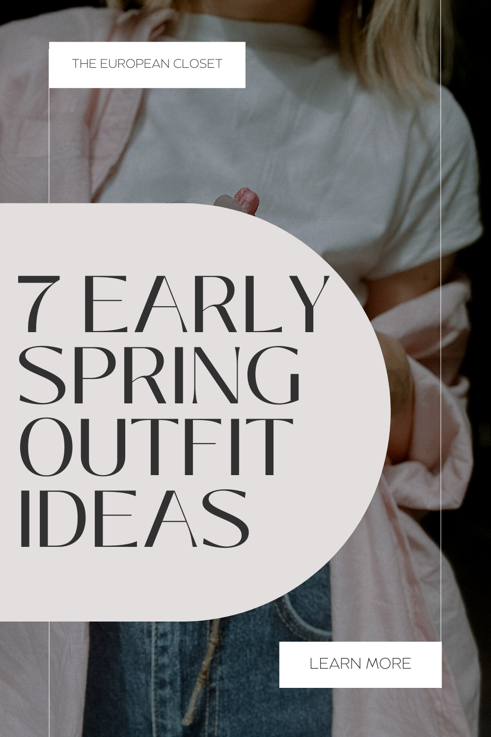 Early Spring Outfit Ideas - 7 Amazing Looks | The European Closet