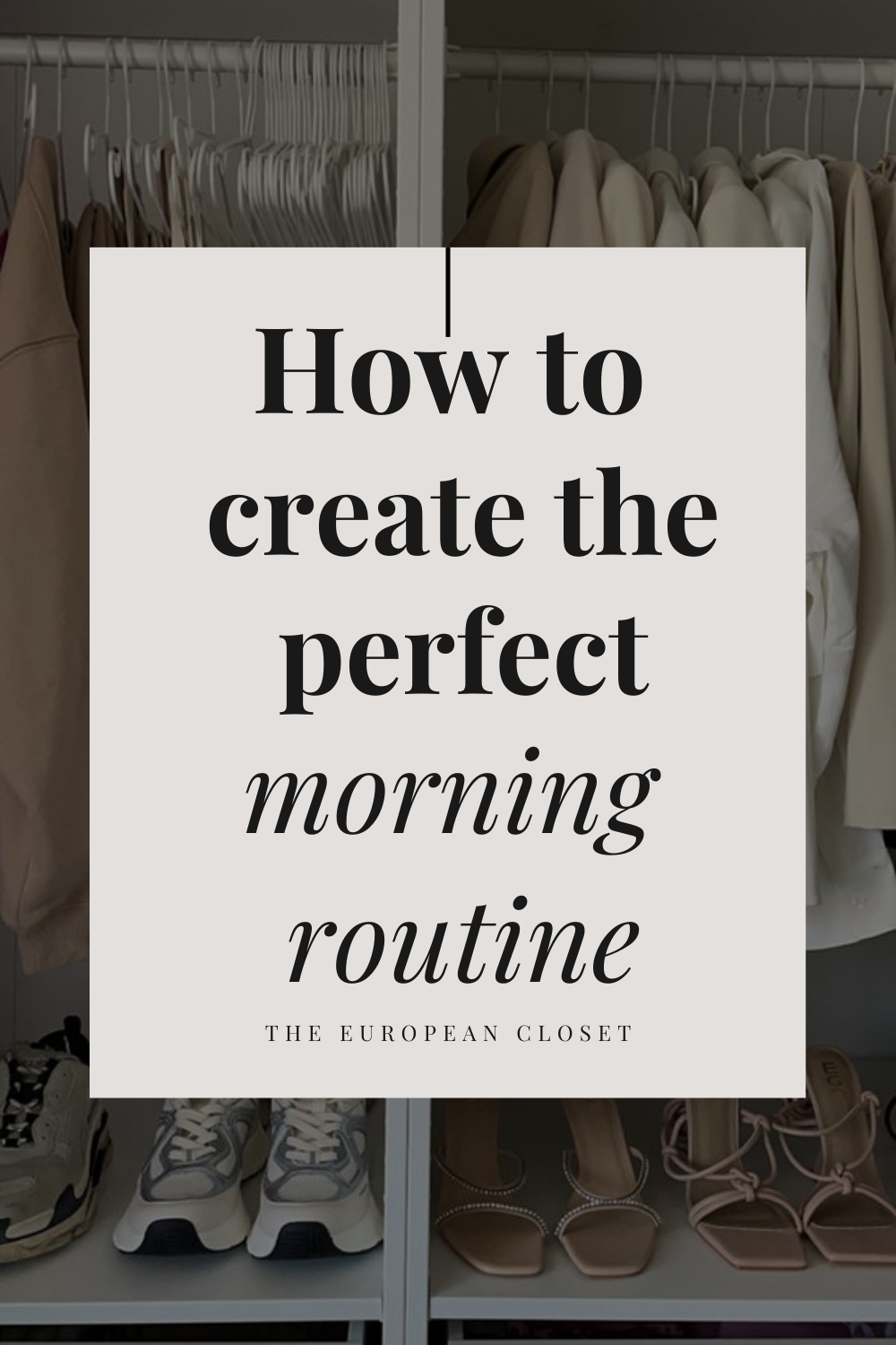 How To Create The Perfect Morning Routine | The European Closet