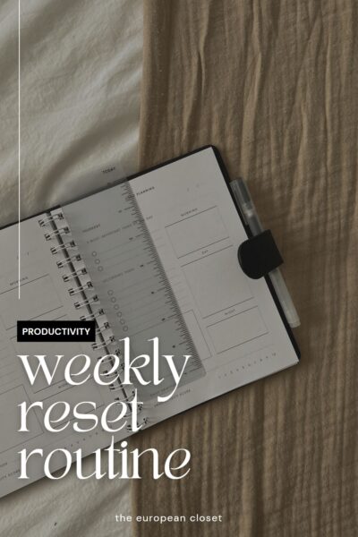 How To Create The Perfect Weekly Reset For You | The European Closet