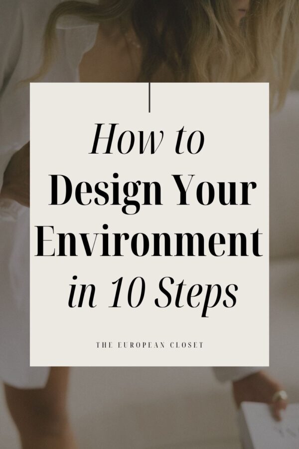 How To Design Your Environment In 10 Steps | The European Closet